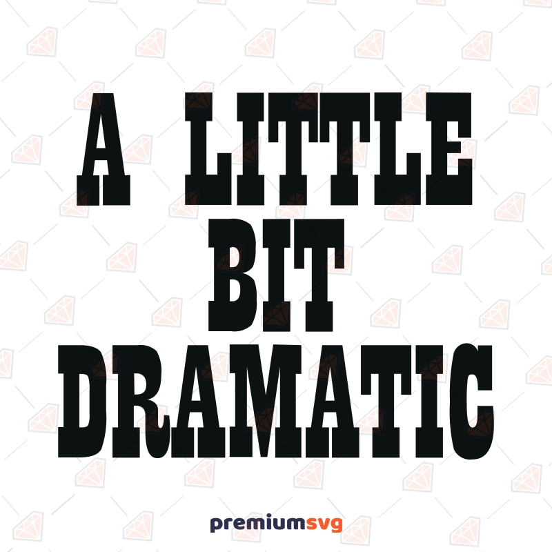 A Little Bit Dramatic SVG, Sarcastic SVG | PremiumSVG