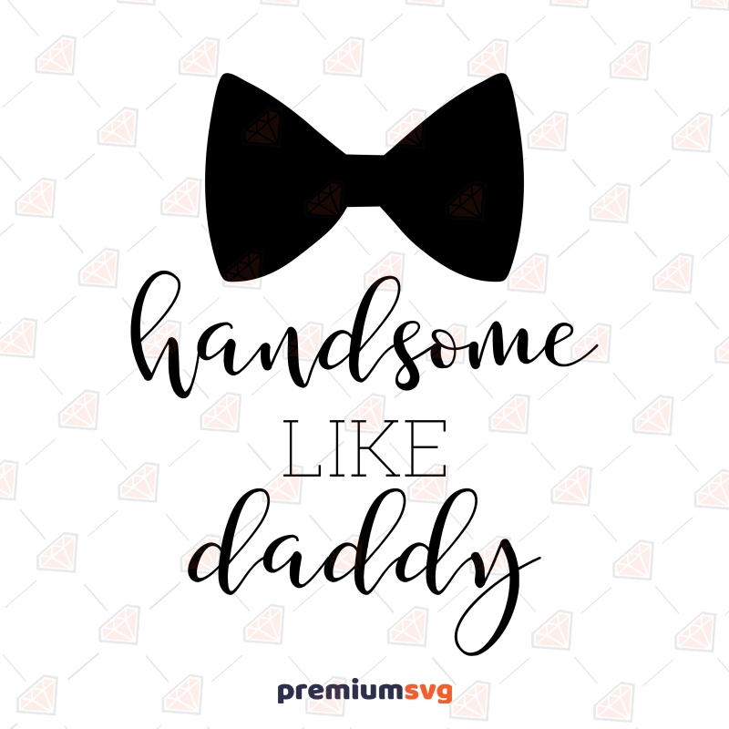 Handsome Like Daddy SVG for Onesie, Baby Boy SVG | PremiumSVG