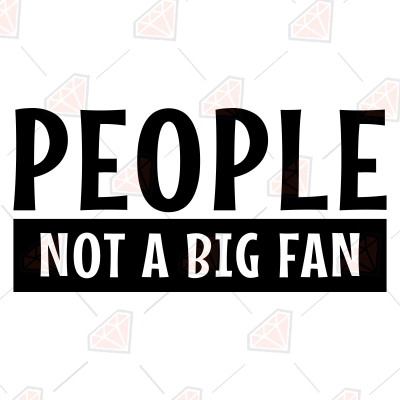 People Not A Big Fan SVG, Hate People SVG Instant Download | PremiumSVG