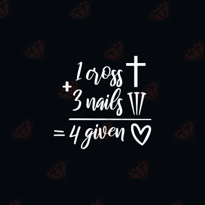 1 Cross 3 Nails 4 Given SVG, Forgiven SVG | PremiumSVG