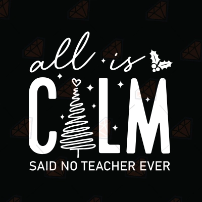 All Is Calm Said No Teacher Ever SVG, Christmas Teacher SVG | PremiumSVG