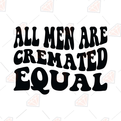All Men Are Cremated Equal SVG, Funny SVG | PremiumSVG