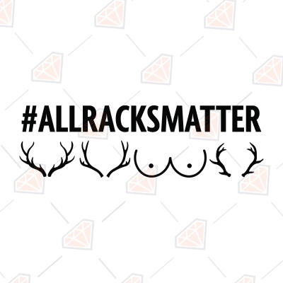 All Racks Matter SVG, Funny Hunting SVG Cut File | PremiumSVG