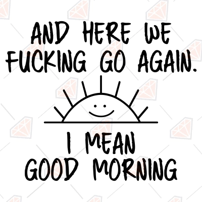 And Here We Fucking Go Again SVG, Good Morning SVG | PremiumSVG