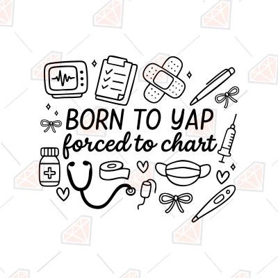 Born to Yap Forced to Chart SVG, Funny Nurse Cut File | PremiumSVG