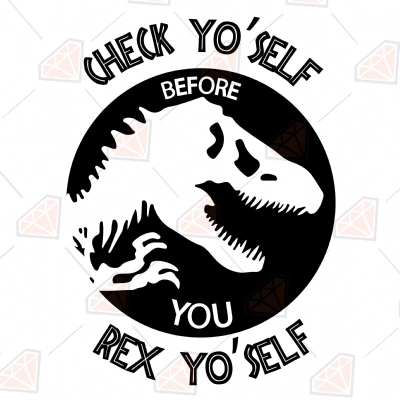 Check Yo Self SVG Cut File, Before You Rex Yo Self SVG | PremiumSVG