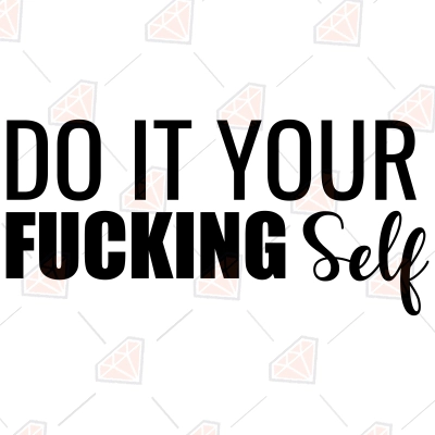 Do It Your Fucking Self SVG, Funny Vector Cut File | PremiumSVG