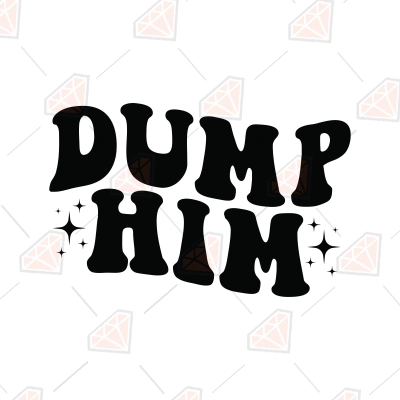 Dump Him SVG, Funny Boyfriend SVG | PremiumSVG
