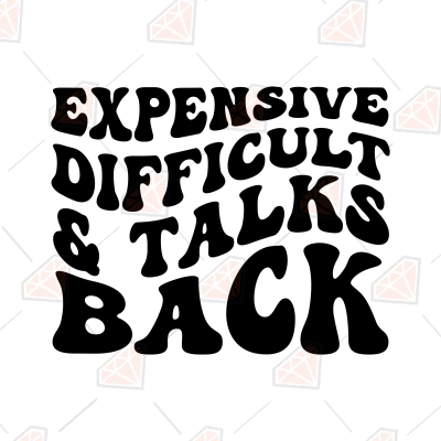 Expensive Difficult And Talks Back SVG | PremiumSVG