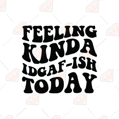 Feeling Kinda Idgaf Ish Today SVG with Wavy Text | PremiumSVG