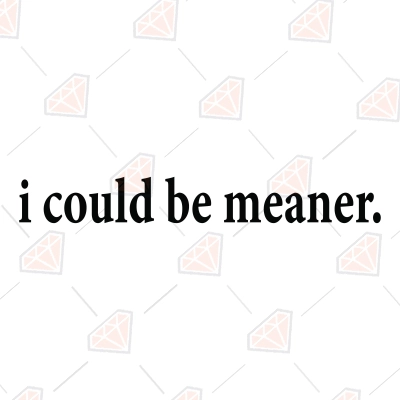 I Could Be Meaner SVG, Funny Sarcastic Quote SVG | PremiumSVG
