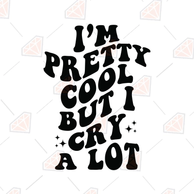 I'm Pretty Cool But I Cry A Lot SVG, Funny Quote SVG | PremiumSVG