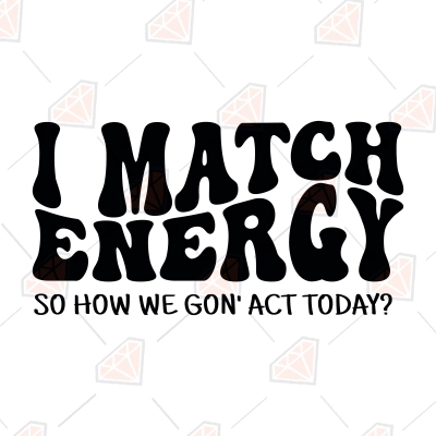 I Match Energy SVG, Sassy Sublimation SVG Design | PremiumSVG