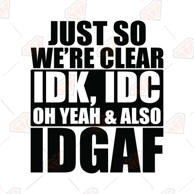Idc Idk Idgaf SVG, Funny SVG | PremiumSVG