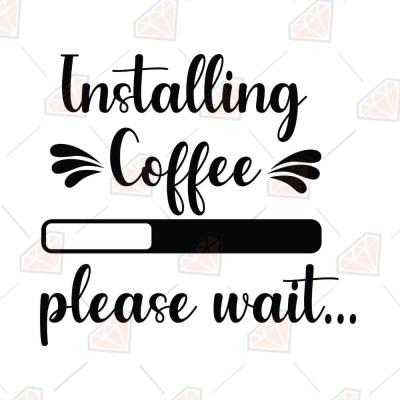 Installing Coffee Please Wait SVG, Funny Coffee Shirt SVG | PremiumSVG