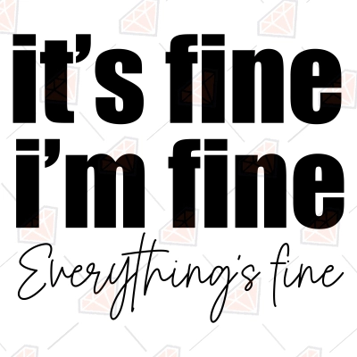 It's Fine I'm Fine Everything Is Fine SVG, Sarcasm SVG | PremiumSVG