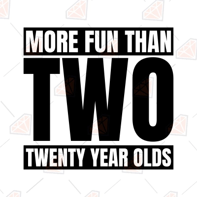 More Fun Than Two Twenty Year Olds SVG, 40th Years Old SVG | PremiumSVG