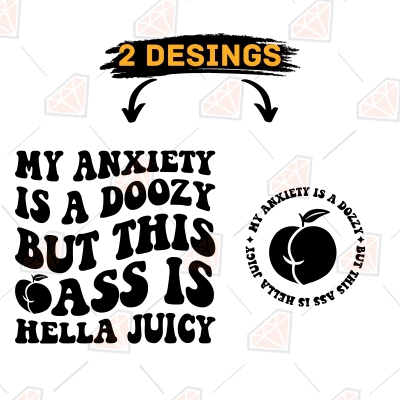 My Anxiety Is A Doozy But This Ass Is Hella Juicy SVG | PremiumSVG