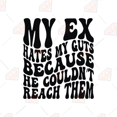 My Ex Hates My Guts SVG, Adult Humor SVG | PremiumSVG
