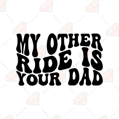 My Other Ride Is Your Dad SVG, Wavy Text | PremiumSVG