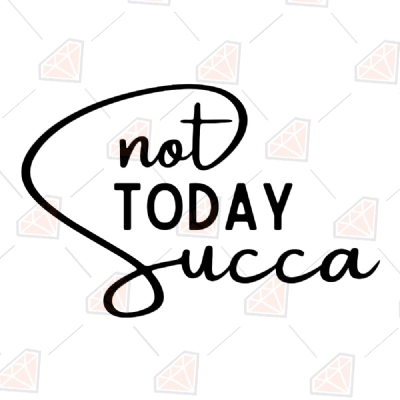 Not Today Succa SVG Vector Files, Funny Shirt Design SVG | PremiumSVG