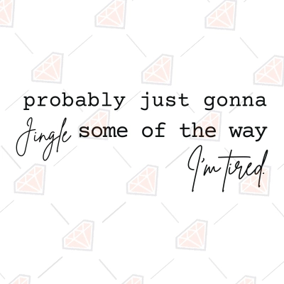 Probably Just Gonna Jingle Some Of The Way I’m Tired SVG, Christmas SVG | PremiumSVG