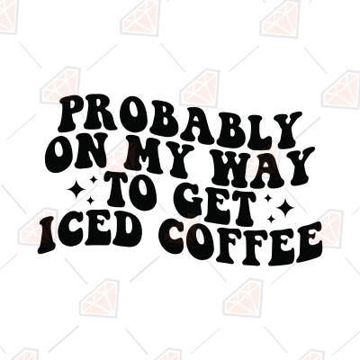Probably On My Way To Get Iced Coffee SVG, Car Decal SVG | PremiumSVG