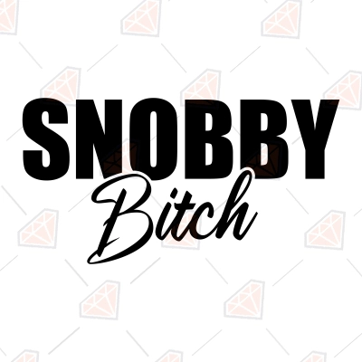 Snobby Bitch SVG Design, Adult Cut Files | PremiumSVG