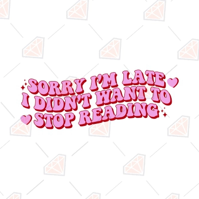 Sorry I'm Late I Didn't Want To Stop Reading SVG, Bookish SVG | PremiumSVG