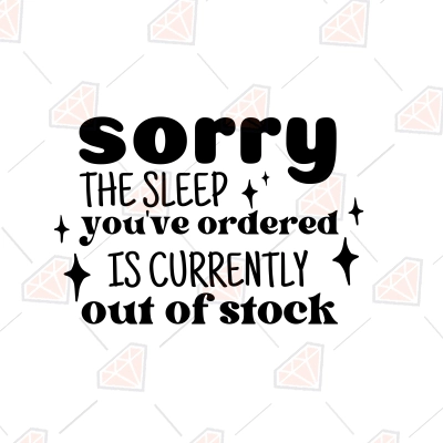 Sorry The Sleep You've Ordered Is Currently Out Of Stock SVG | PremiumSVG