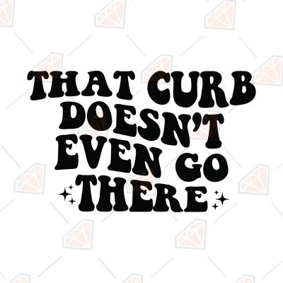 That Curb Doesn't Even Go There SVG, Funny Car Decal SVG | PremiumSVG