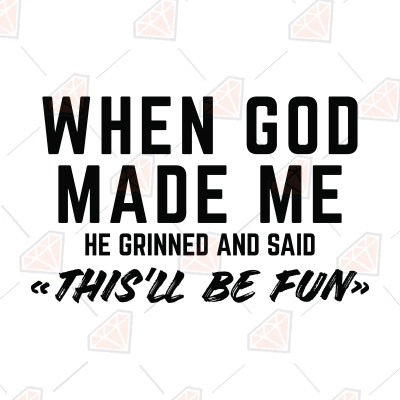 When God Made Me He Grinned And Said SVG, Fun SVG | PremiumSVG