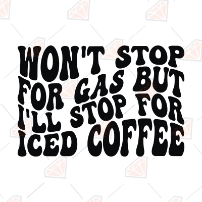 Won't Stop For Gas but I'll Stop for Iced Coffee SVG | PremiumSVG