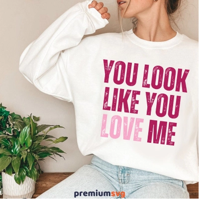 You Look Like You Love Me SVG, Trendy Love SVG | PremiumSVG