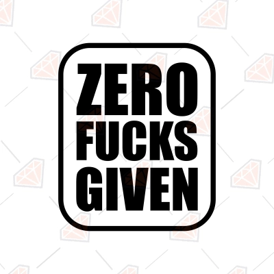 Zero Fucks Given SVG File, Funny Vector Image | PremiumSVG